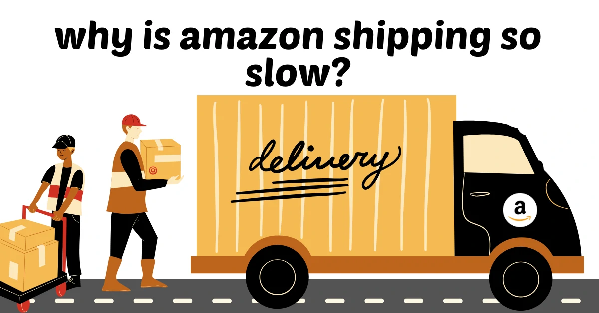 Why Amazon Shipping So Slow